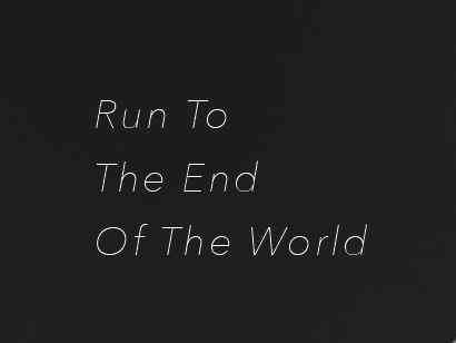 RUN TO THE END OF THE WORLD 》 LINCTUS_Ash_xu-站酷ZCOOL